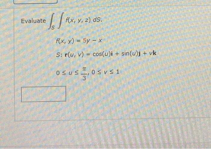 Solved Evaluate s f(x, y, z) ds. f(x, y) = 5y - x S: r(u, v) | Chegg.com