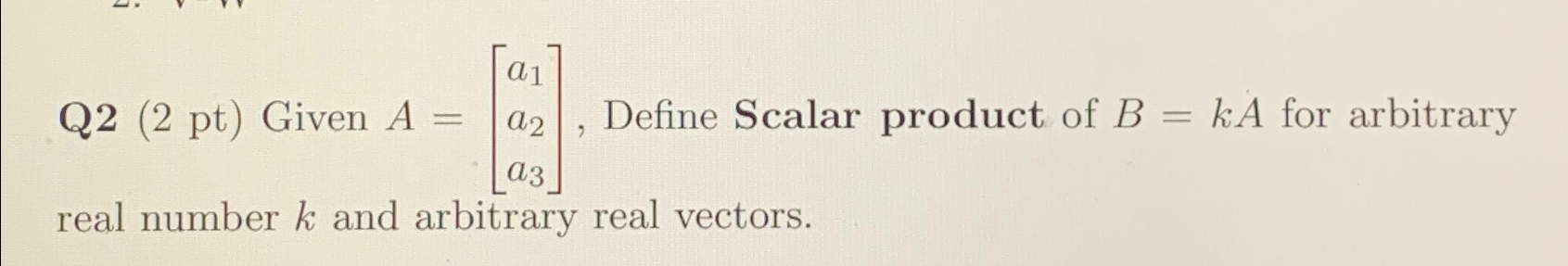 Solved Q2 (2 ﻿pt) ﻿Given A=[a1a2a3], ﻿Define Scalar product | Chegg.com