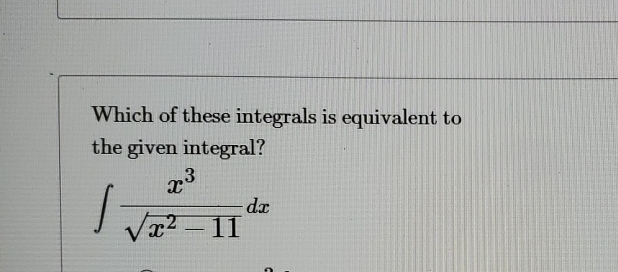 Solved Which of these integrals is equivalent to the given | Chegg.com