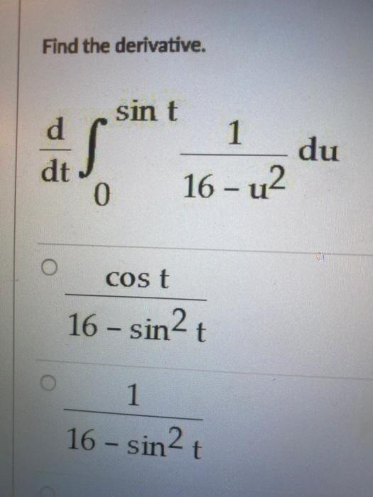 Solved Find the derivative. sin t d 1 s dt du 16 - u2 0 cost | Chegg.com