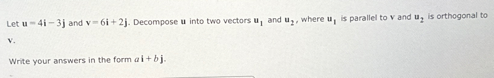 Solved Let u=4i-3j ﻿and v=6i+2j. ﻿Decompose u ﻿into two | Chegg.com