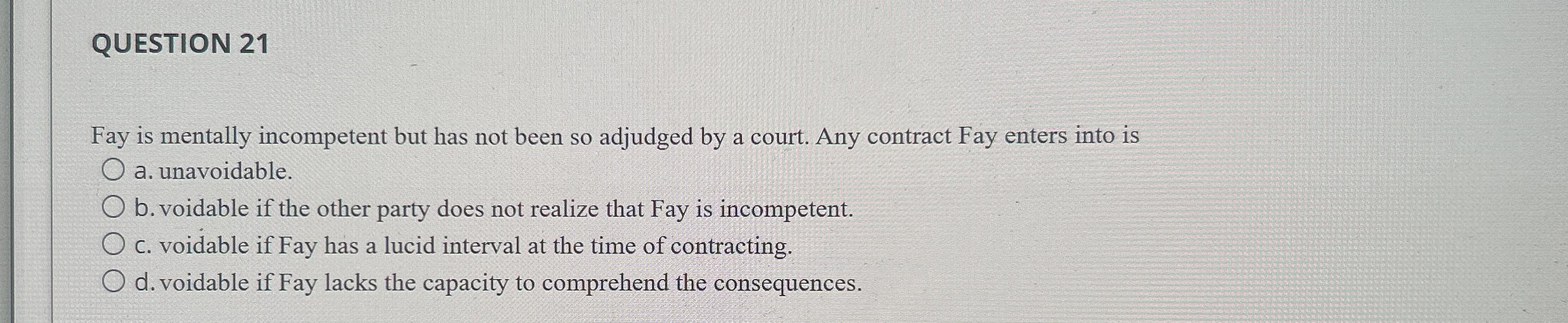 Solved QUESTION 21Fay is mentally incompetent but has not | Chegg.com