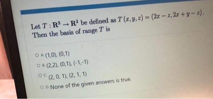 Solved Let T:R3→R2 be defined as T(x,y,z)=(2x−z,2x+y−z). | Chegg.com