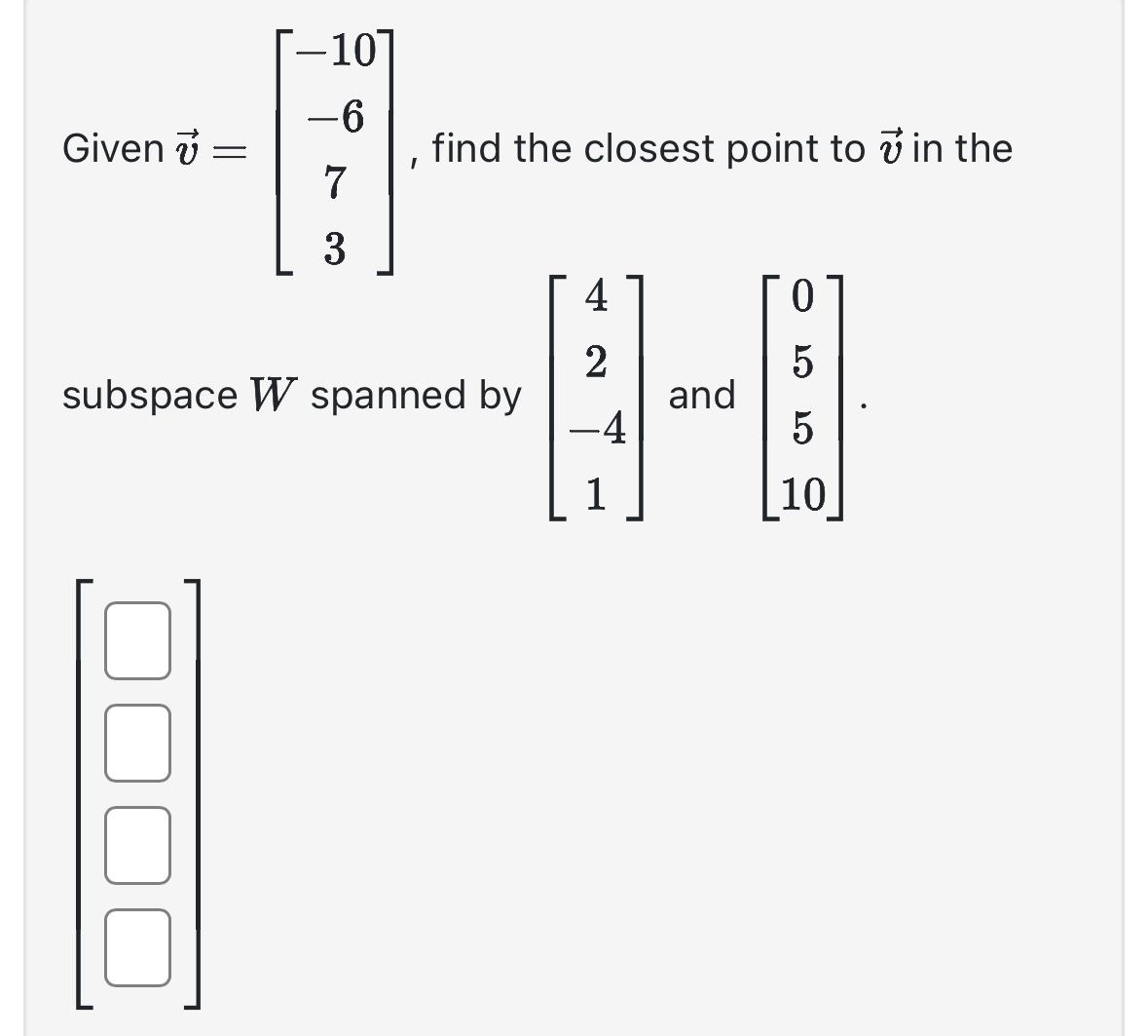Solved Given vec(v)=[-10-673], ﻿find the closest point to | Chegg.com