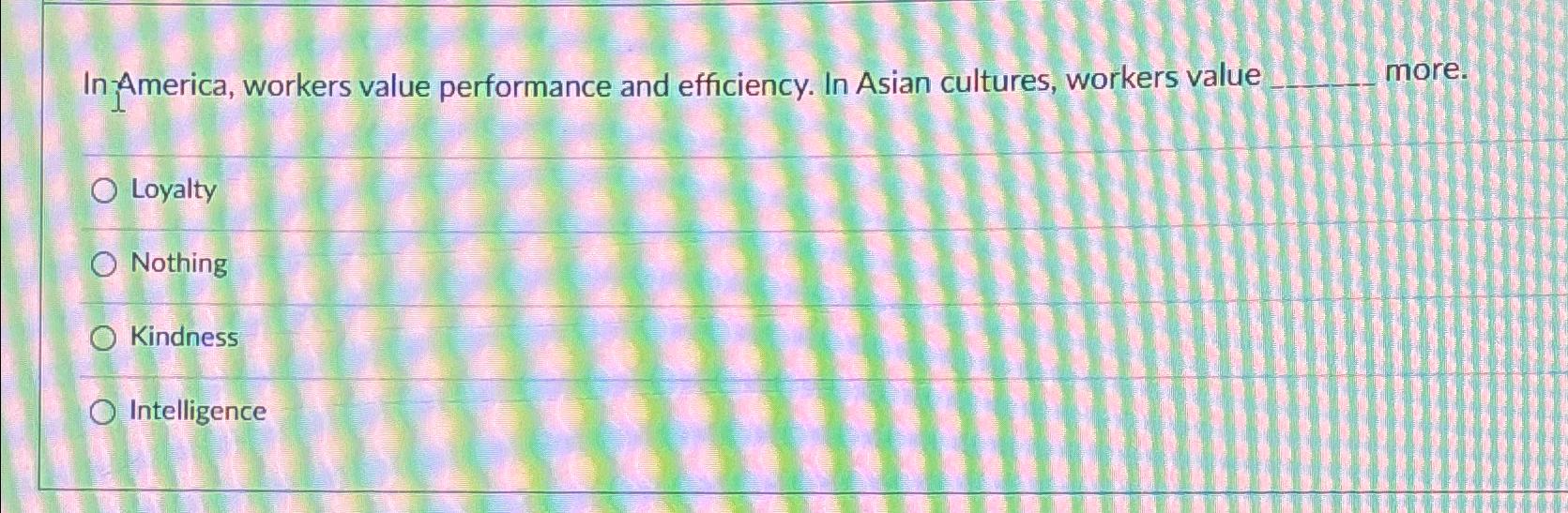 Solved In America Workers Value Performance And Efficiency Chegg