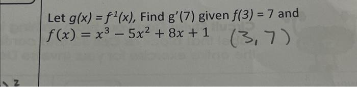 Solved Let g(x)=f−1(x), Find g′(7) given f(3)=7 and | Chegg.com