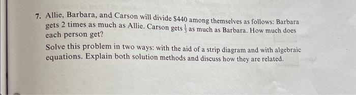Solved 7. Allie, Barbara, and Carson will divide $440 among | Chegg.com