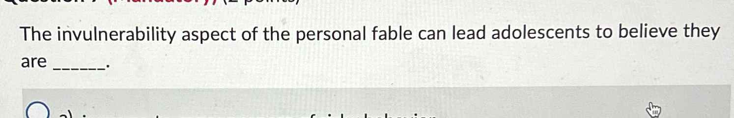 Solved The invulnerability aspect of the personal fable can | Chegg.com