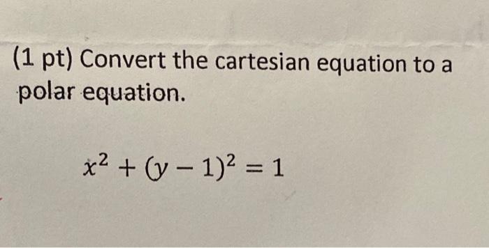 Solved (1 pt) Convert the cartesian equation to a polar | Chegg.com