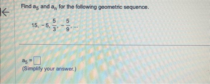 Solved Find a5 and an for the following geometric sequence. | Chegg.com