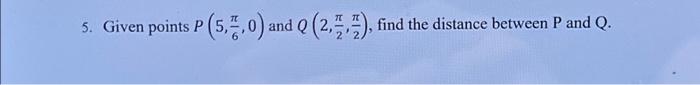 Solved 5. Given points P (5, P (5,7,0) and and Q (2,5,7), | Chegg.com
