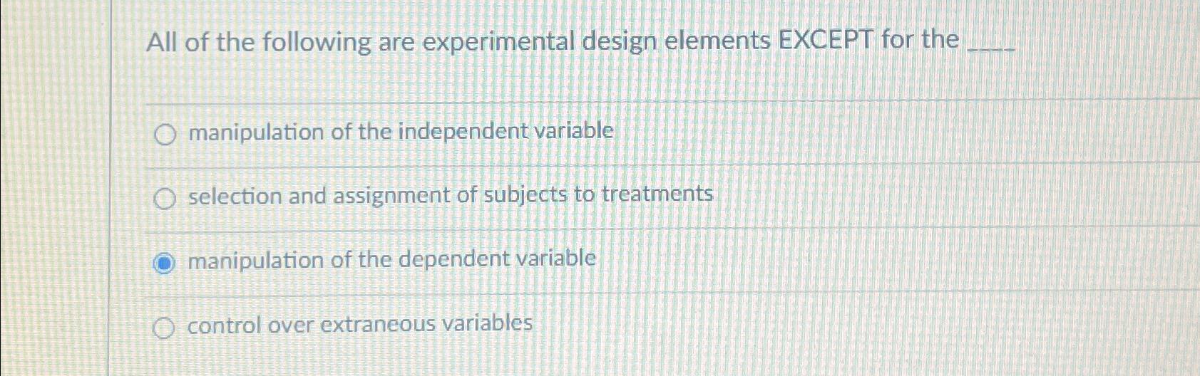 Solved All of the following are experimental design elements | Chegg.com