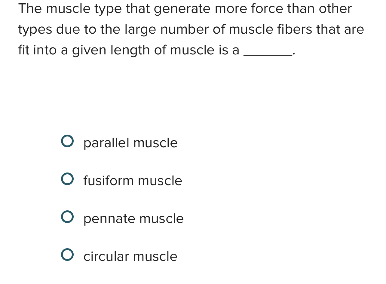Solved The muscle type that generate more force than other | Chegg.com