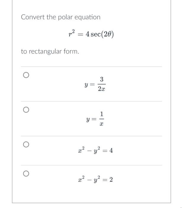 Solved Convert the polar equation r2=4sec(2θ) to rectangular | Chegg.com