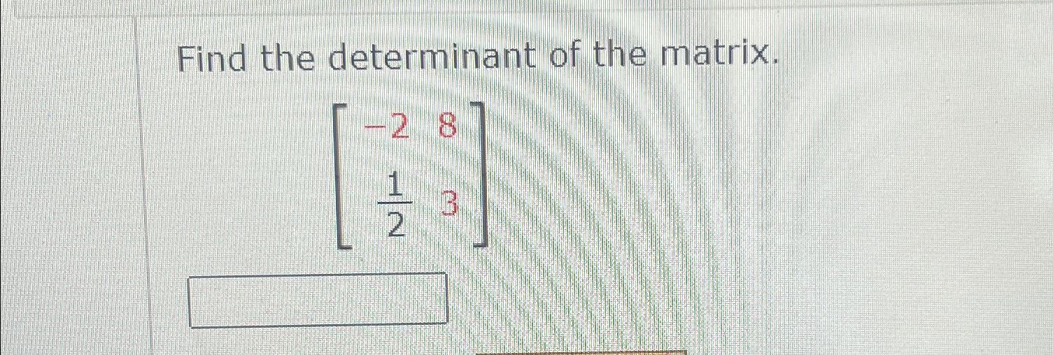 Solved Find the determinant of the matrix.[-28123] | Chegg.com