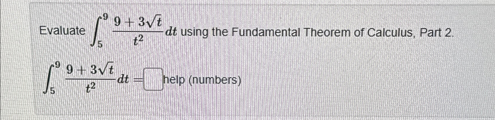 Solved Evaluate ∫599+3t2t2dt ﻿using the Fundamental Theorem | Chegg.com