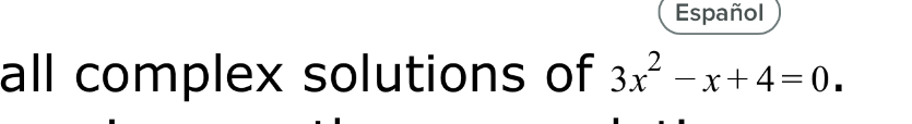 Solved Españolall complex solutions of 3x2-x+4=0. | Chegg.com