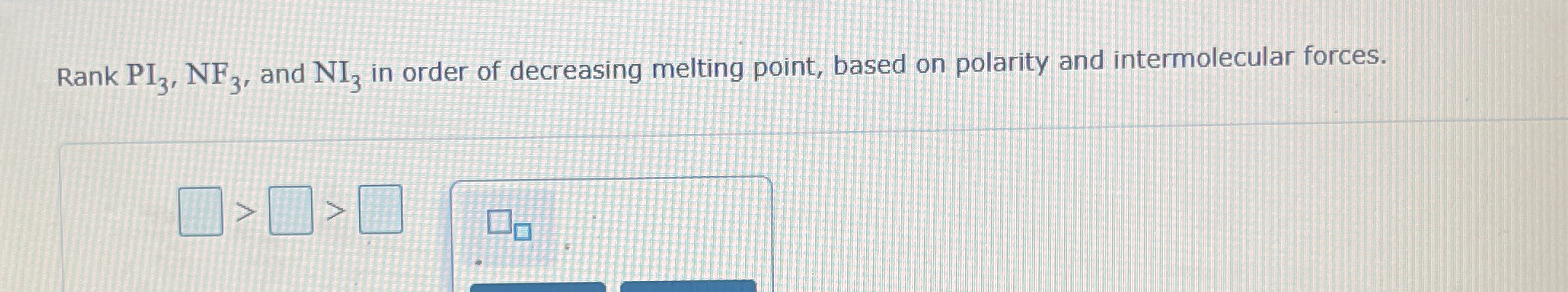 Solved Rank ()3, ﻿and NI3 ﻿in order of decreasing melting | Chegg.com