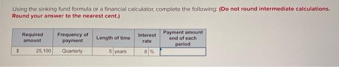 Solved Using the sinking fund formula or a financial | Chegg.com