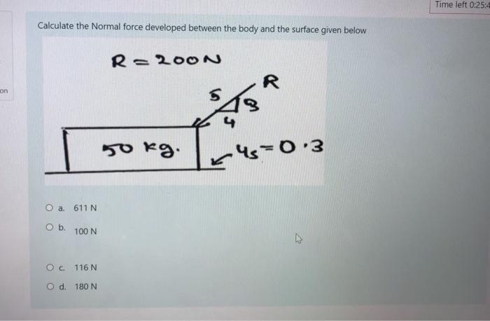 Solved Time left 0:25:4 Calculate the Normal force developed | Chegg.com