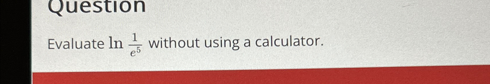 Solved Evaluate ln1e5 ﻿without using a calculator. | Chegg.com