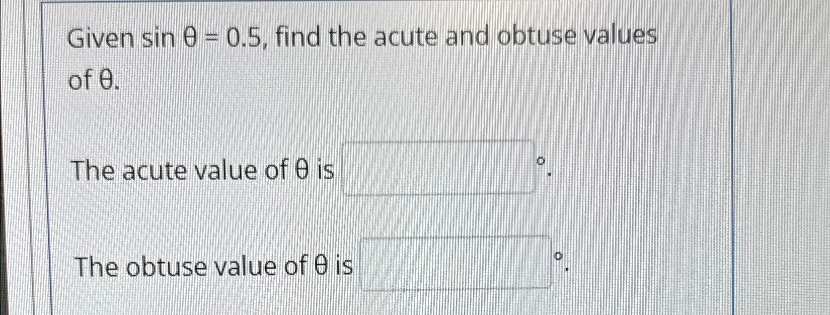 Solved Given sinθ=0.5, ﻿find the acute and obtuse values of | Chegg.com