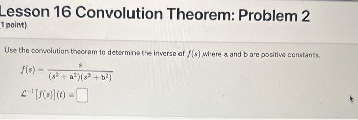 esson 16 Convolution Theorem: Problem 2 1 point) Use | Chegg.com