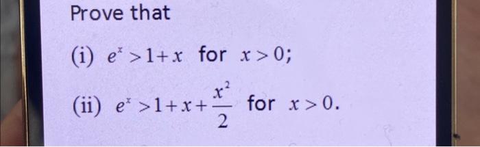 Solved Prove that (i) ex>1+x for x>0; (ii) ex>1+x+2x2 for | Chegg.com