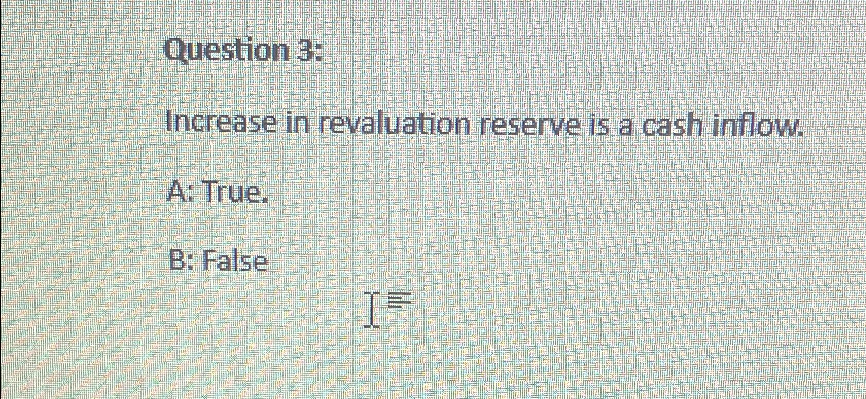 Solved Question 3:Increase in revaluation reserve is a cash | Chegg.com