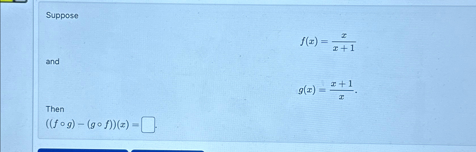 Solved Supposef(x)=xx+1andg(x)=x+1xThen((f@g)-(g@f))(x)= | Chegg.com