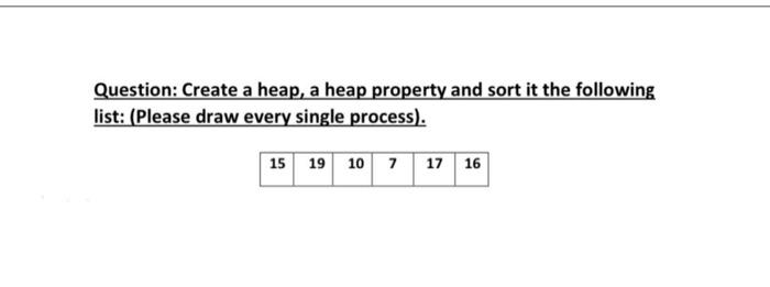 Solved Question: Create a heap, a heap property and sort it | Chegg.com