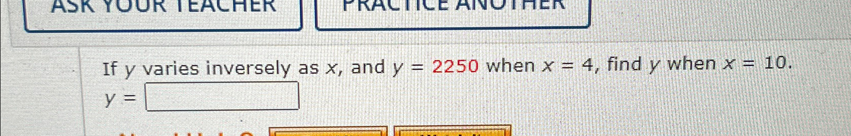 Solved If y ﻿varies inversely as x, ﻿and y=2250 ﻿when x=4, | Chegg.com