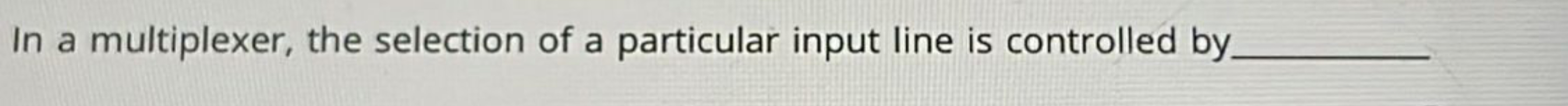 Solved In a multiplexer, the selection of a particular input | Chegg.com