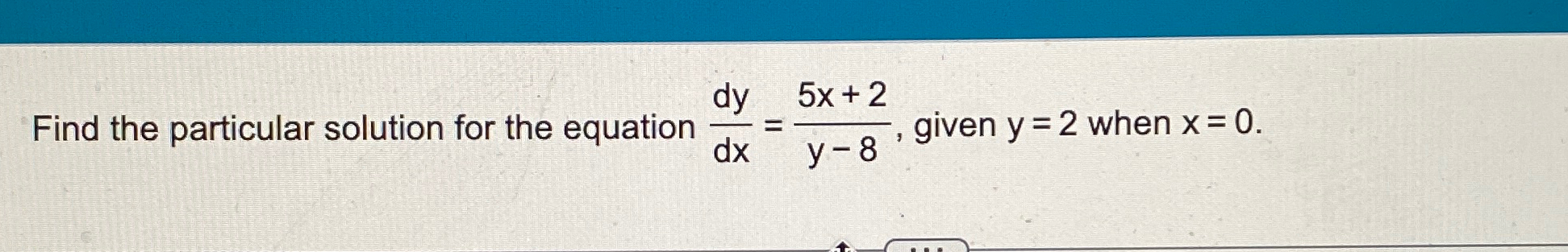 [Solved]: Find the particular solution for the equation (dy)