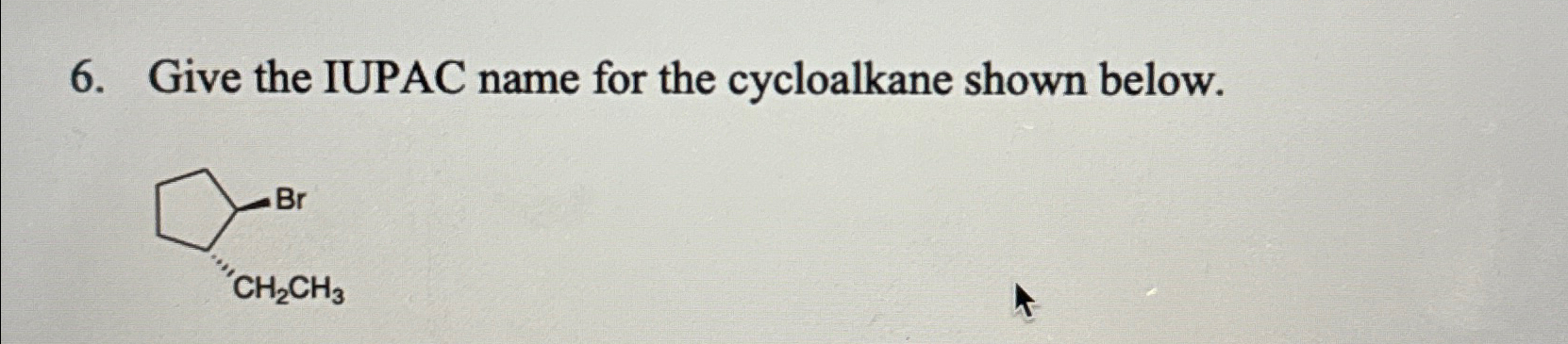Solved Please help. Give the IUPAC name for the cycloalkane | Chegg.com