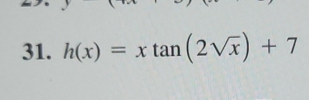 Solved 31. h(x)=xtan(2x)+7 | Chegg.com