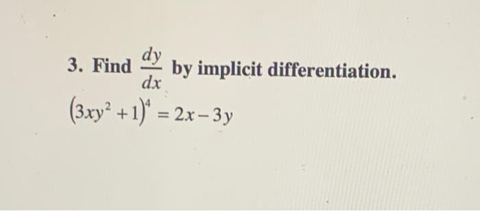 Solved dy 3. Find dx by implicit differentiation. (3xy? + 1) | Chegg.com