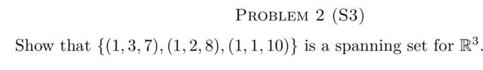 Solved Problem 2 (S3) Show that {(1,3,7),(1,2,8),(1,1,10)} | Chegg.com