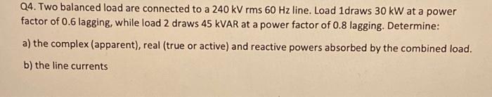 Solved Q4. Two balanced load are connected to a 240kV rms 60 | Chegg.com