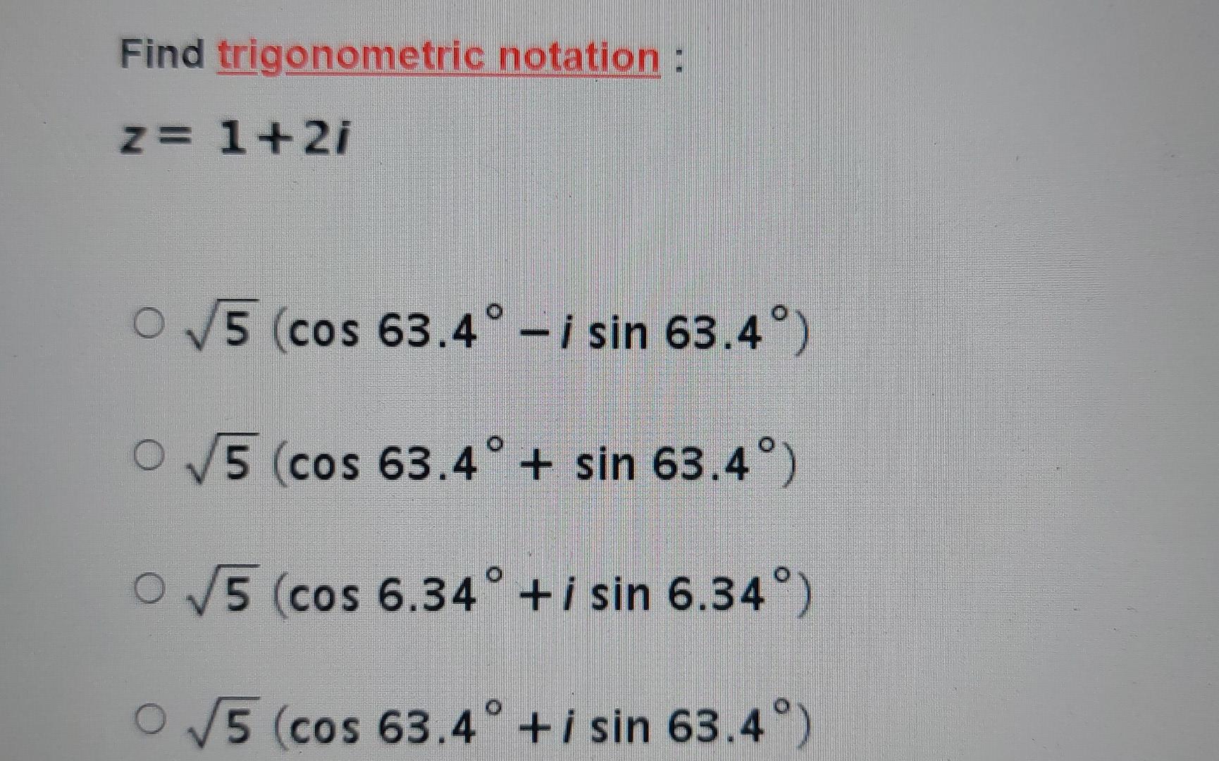 Solved Find trigonometric notation: z = 1+2i O√5 (cos | Chegg.com