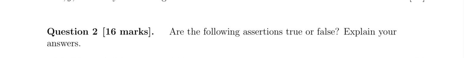 Solved Question 2 [16 marks]. Are the following assertions | Chegg.com