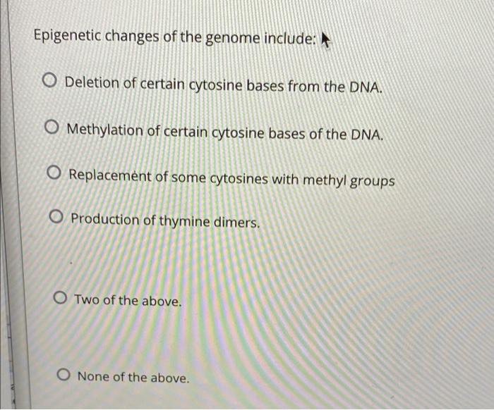 Solved Epigenetic changes of the genome include: O Deletion | Chegg.com