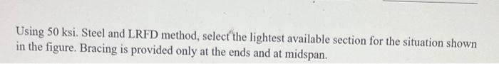 Solved Using 50ksi. Steel and LRFD method, select the | Chegg.com
