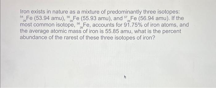 Solved Iron exists in nature as a mixture of predominantly | Chegg.com Solved Iron exists in nature as a mixture of predominantly | Chegg.com