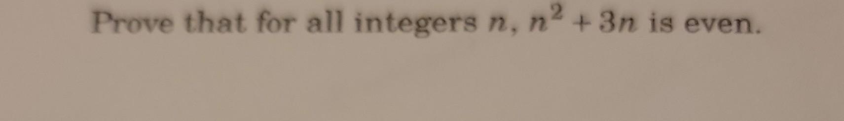 Solved Prove that for all integers n,n2+3n is even. | Chegg.com