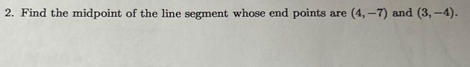 Solved Find the midpoint of the line segment whose end | Chegg.com