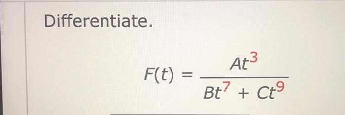 Solved Differentiate. F(t)=Bt7+Ct9At3 | Chegg.com