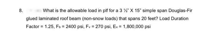 Solved 8. What is the allowable load in plf for a 3 V" X 15" | Chegg.com