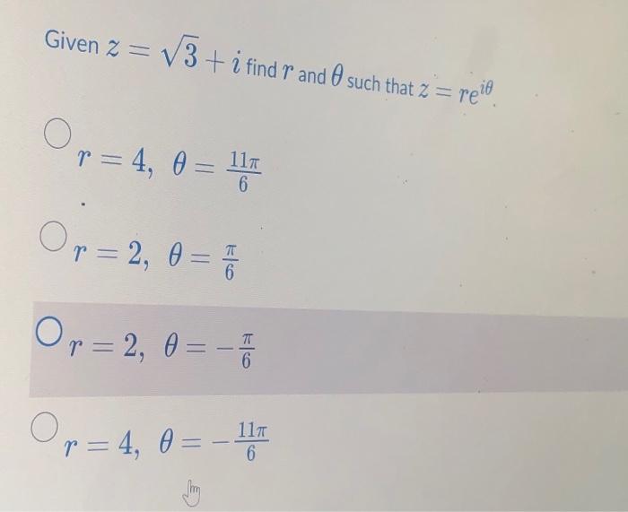 Solved Given z=3+i find r and θsuch that z=reiθ. r=4,θ=611π | Chegg.com
