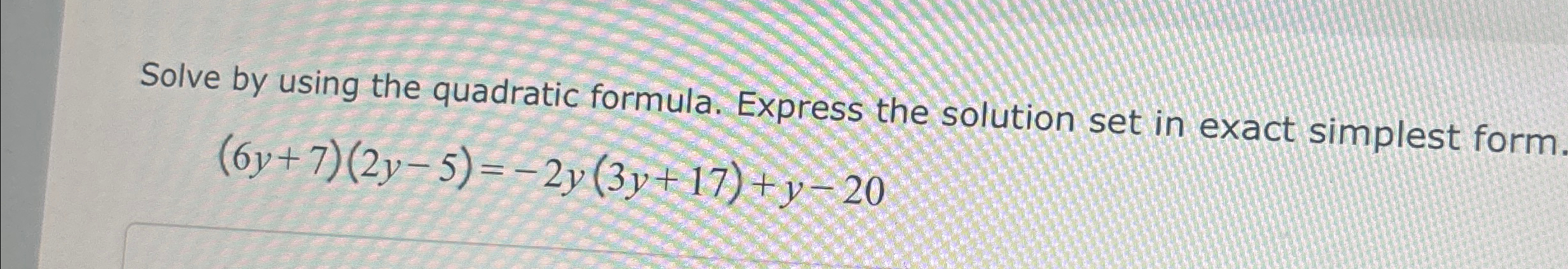 Solved Solve by using the quadratic formula. Express the | Chegg.com